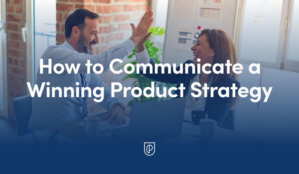 How to Communicate a Winning Product Strategy