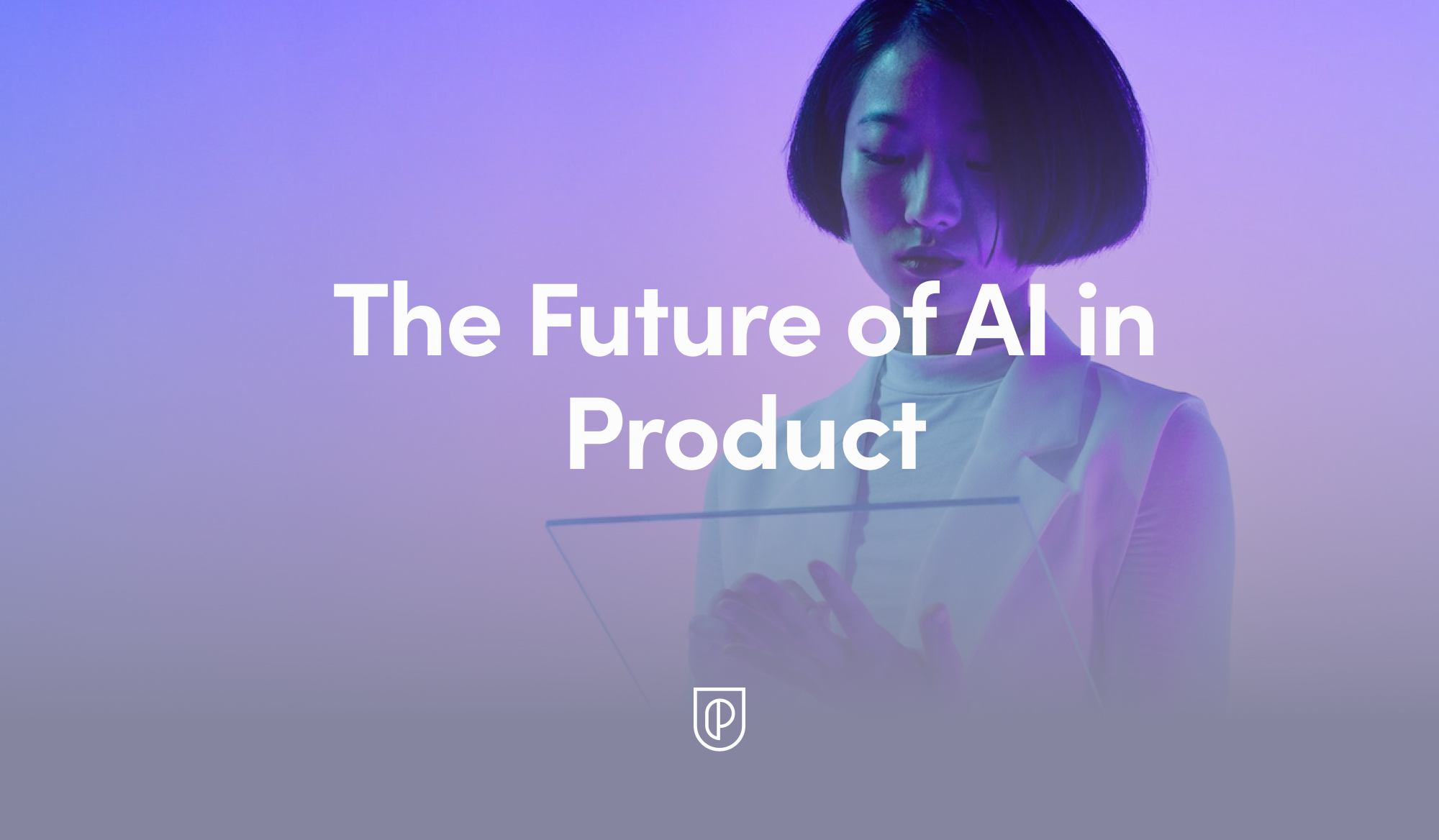 The Future of AI in Product