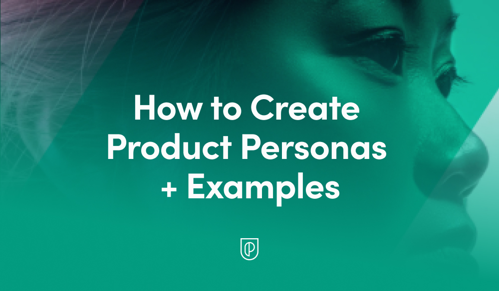 How to Create Product Personas + Examples