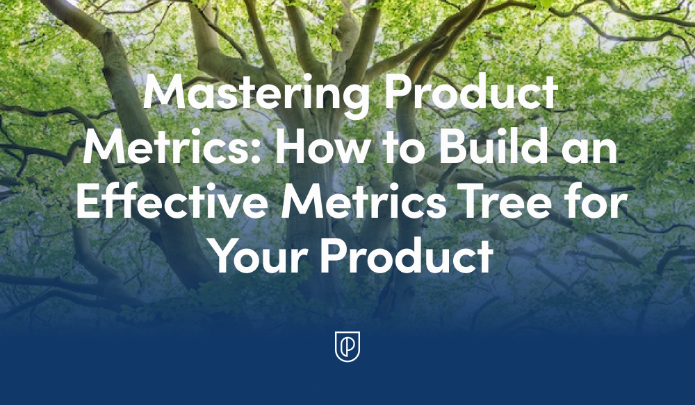 Mastering Product Metrics: How to Build an Effective Metrics Tree for ...