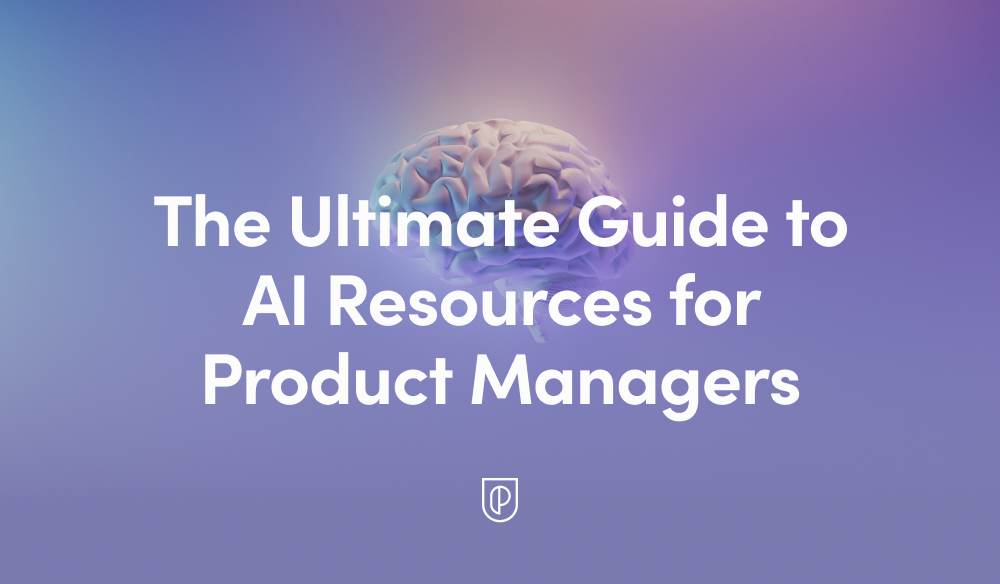 The Ultimate Guide to AI Resources for Product Managers