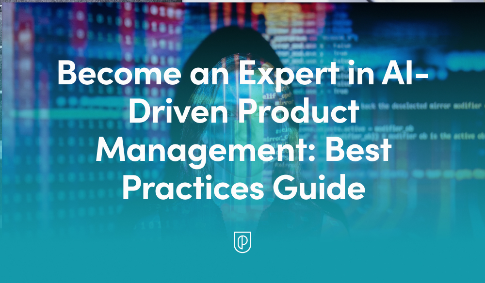 Become an Expert in AI-Driven Product Management: Best Practices Guide for Product Managers