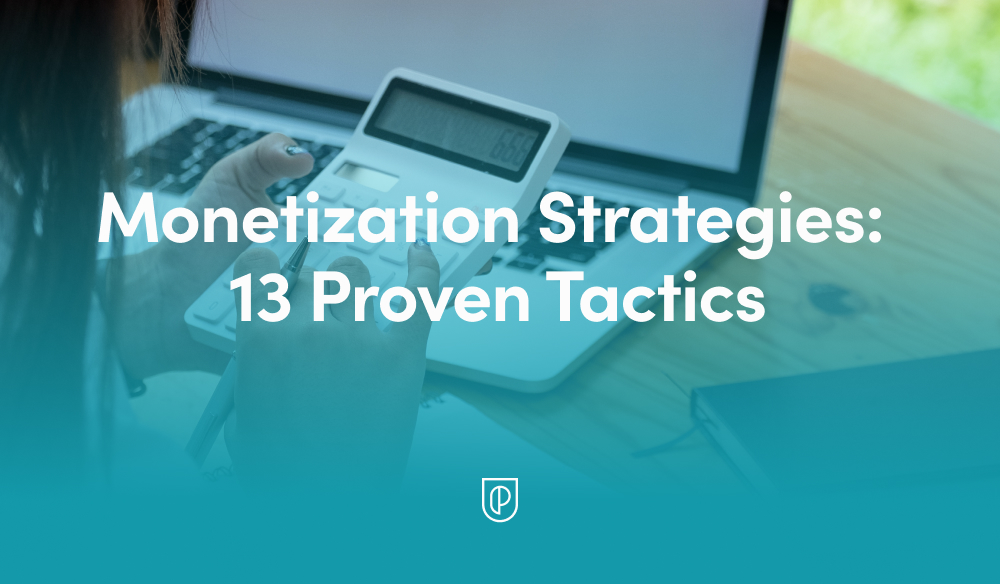 Monetization Strategies: 13 Proven Tactics