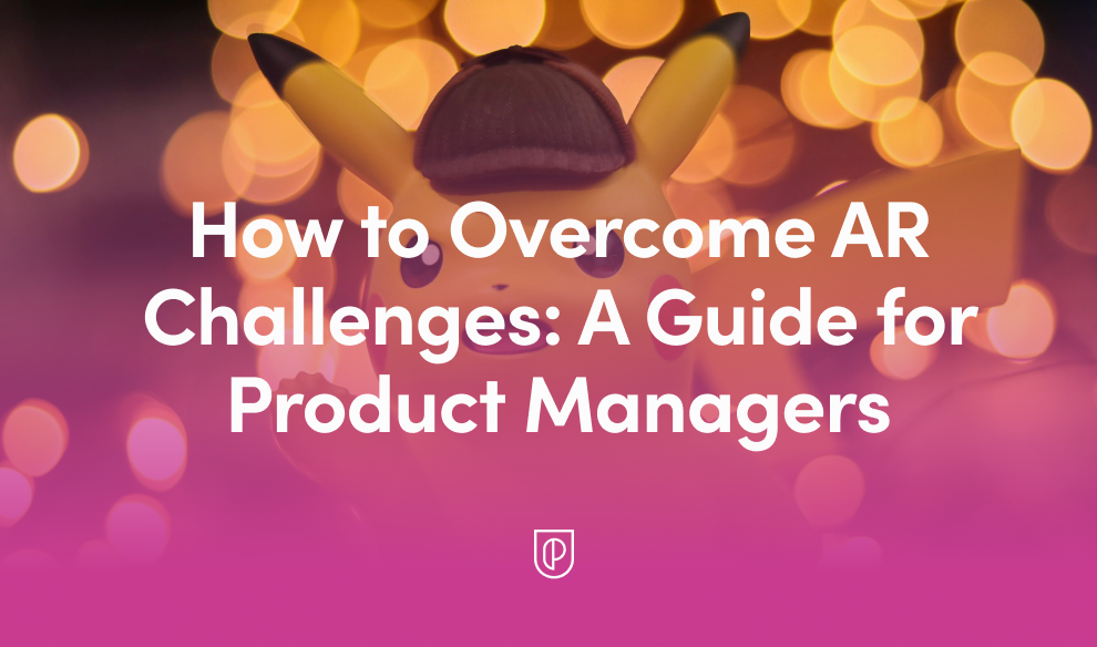 How to Overcome AR Challenges: A Guide for Product Managers