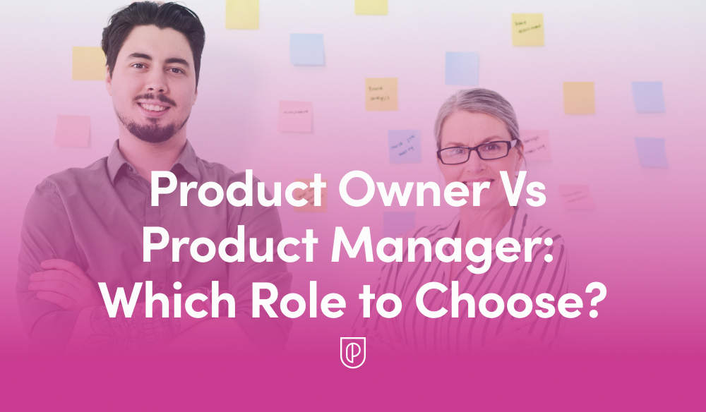 Product Owner vs. Product Manager: Which Role to Choose?