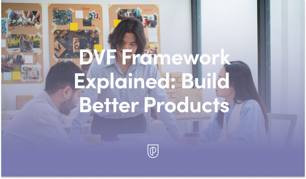 DVF Framework Explained: Build Better Products