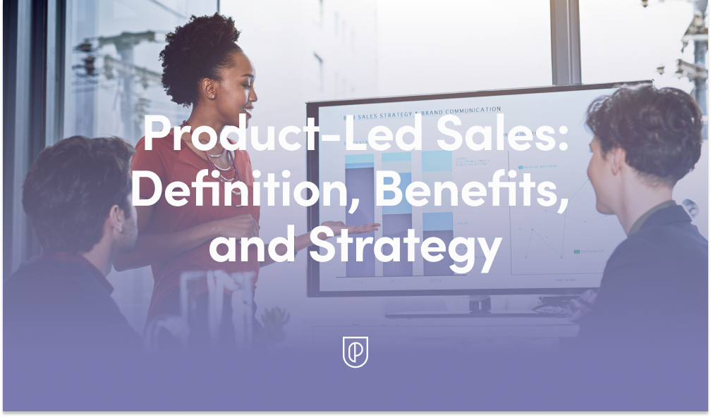 Product-Led Sales: Definition, Benefits, and Strategy