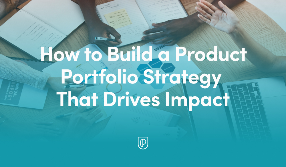 How to Build a Product Portfolio Strategy That Drives Impact