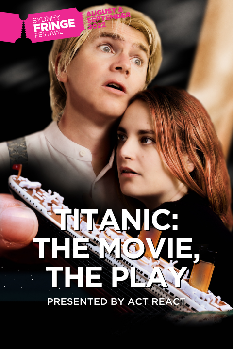 Titanic: The Movie, The Play at Sydney Fringe Festival Tickets | Sydney ...