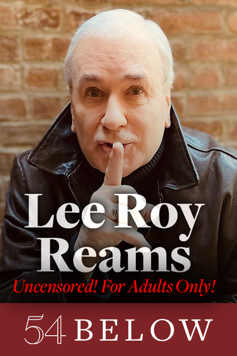 Lee Roy Reams: Uncensored! For Adults Only! tickets | New York | TodayTix