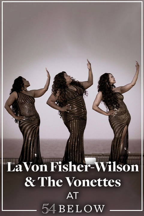 LaVon Fisher-Wilson & The Vonettes: Broadway BBWs Belt! Tickets | New ...