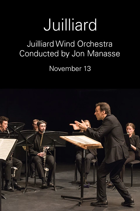 Juilliard Wind Orchestra Conducted by Jon Manasse Tickets | Paul Hall ...