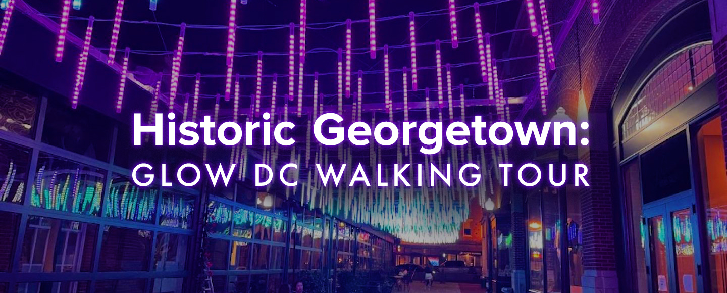 Historic Georgetown: GLOW DC Walking Tour Tickets | Washington | TodayTix