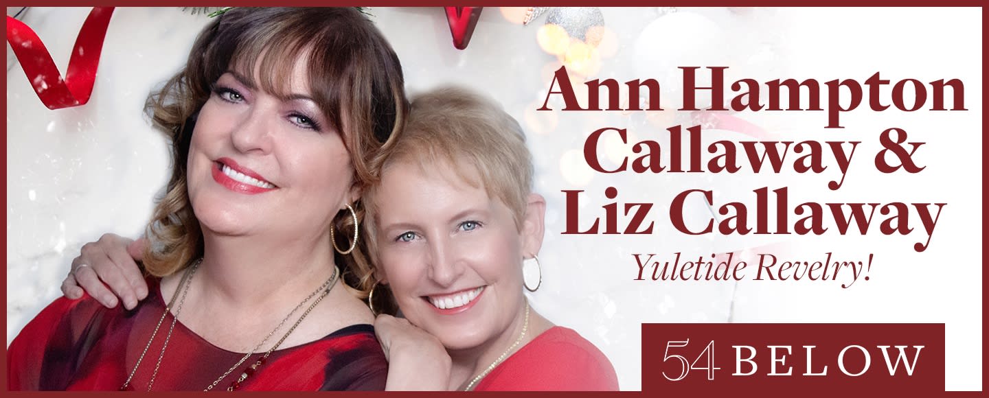 Ann Hampton Callaway & Liz Callaway: Yuletide Revelry! Tickets | New ...