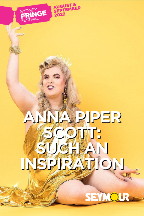Anna Piper Scott: Such An Inspiration at Sydney Fringe Festival Tickets ...