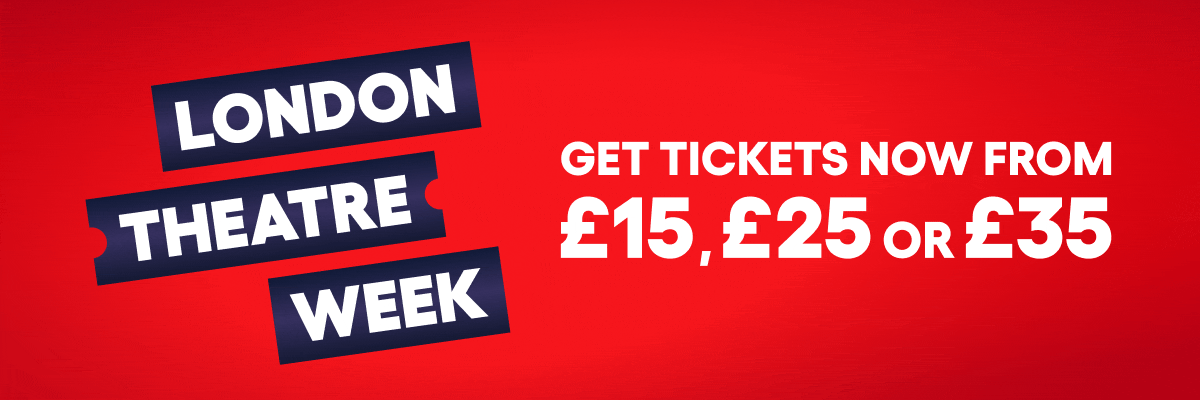 London Theatre Week - Official | What's On | London Theatre