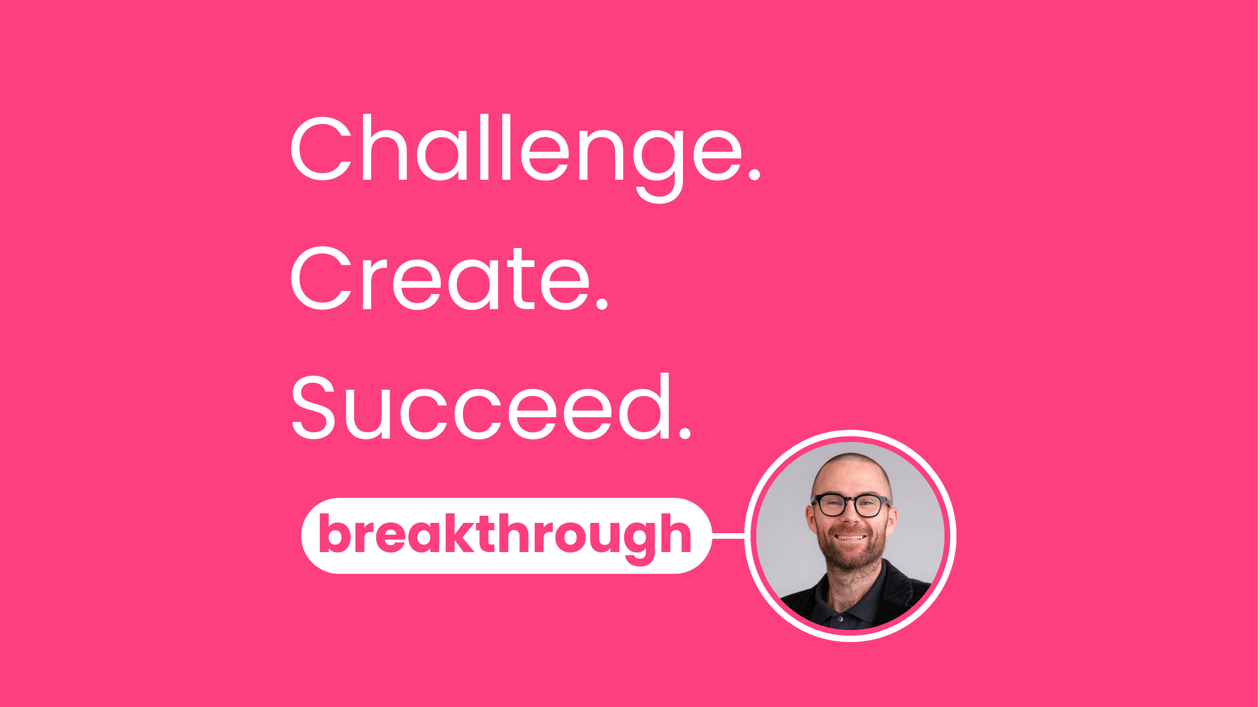 'Breakthrough' with Josh Gallagher - Challenge. Create. Succeed.