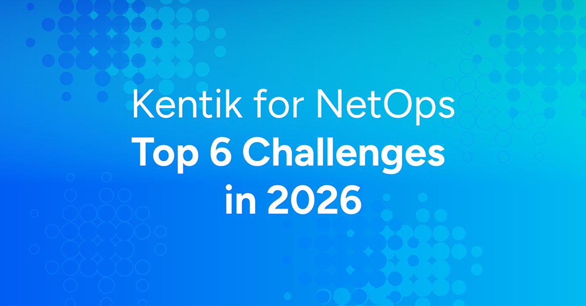 Top Network Operations Challenges in 2026: How Kentik Can Help | Kentik