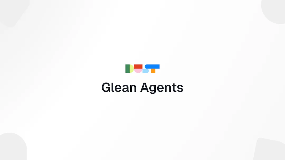 Glean agents: How they work and when you need more | Dust Blog