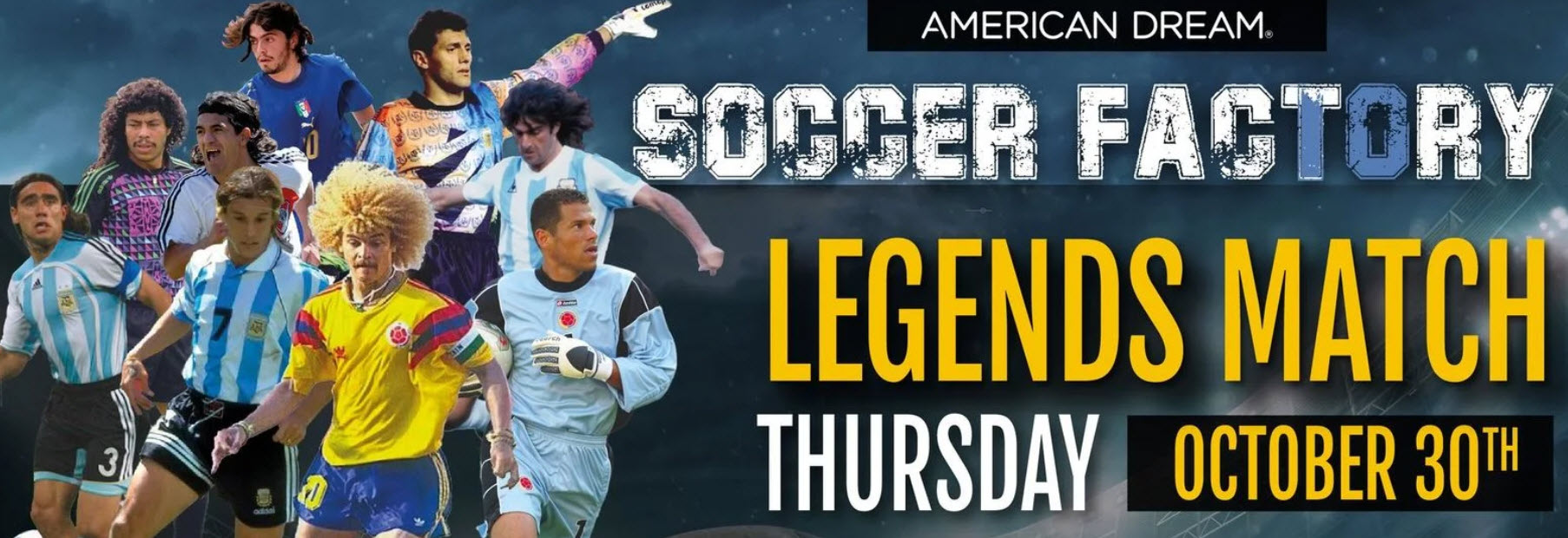 Soccer Factory Legends Match at American Dream in NJ