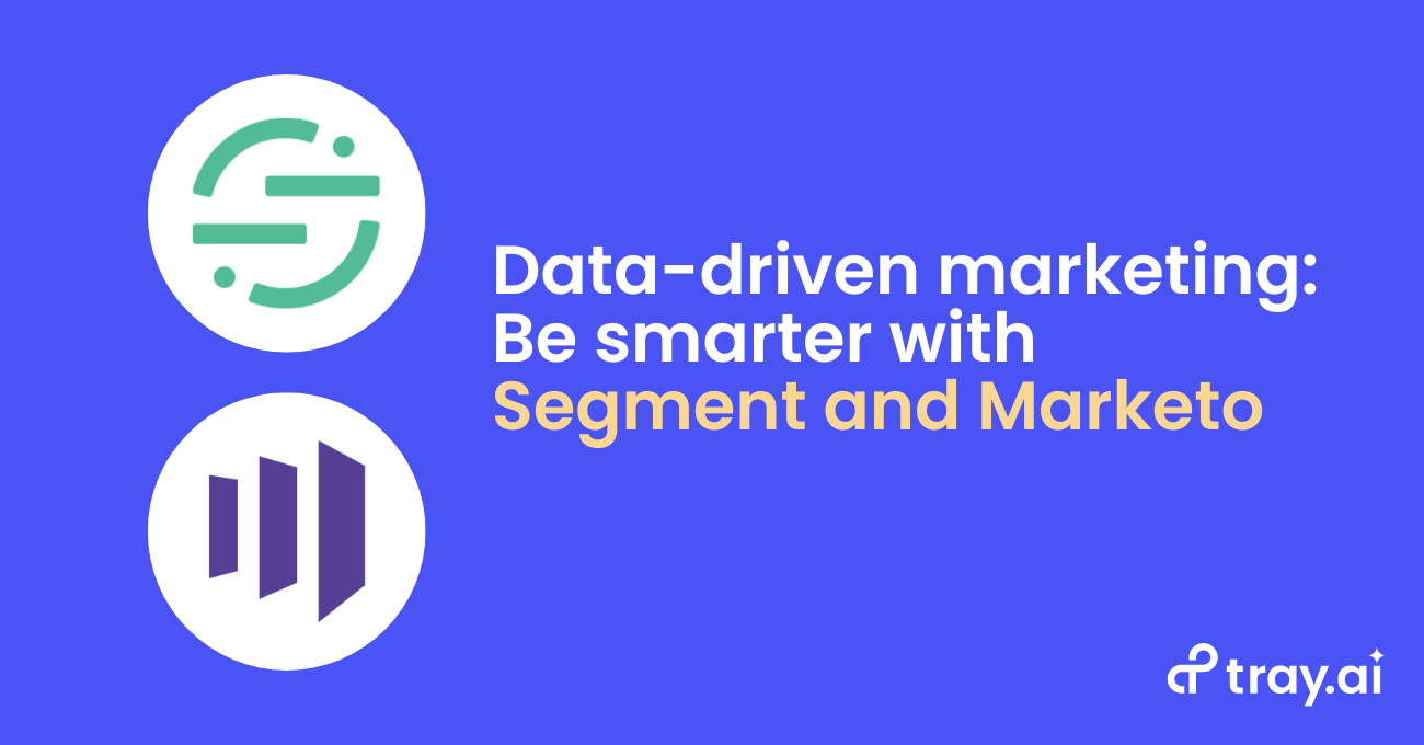 Data-driven Marketing: Be Smarter with Segment and Marketo