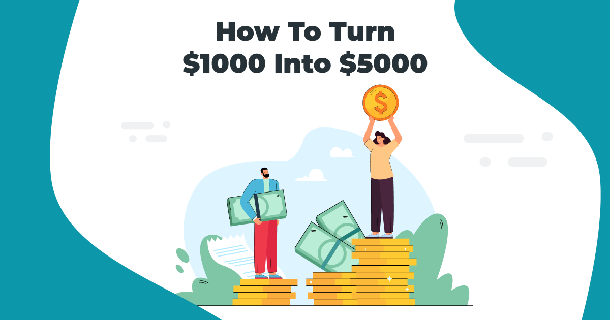How to Turn $1,000 into $5,000 in a Month: 7 Ways