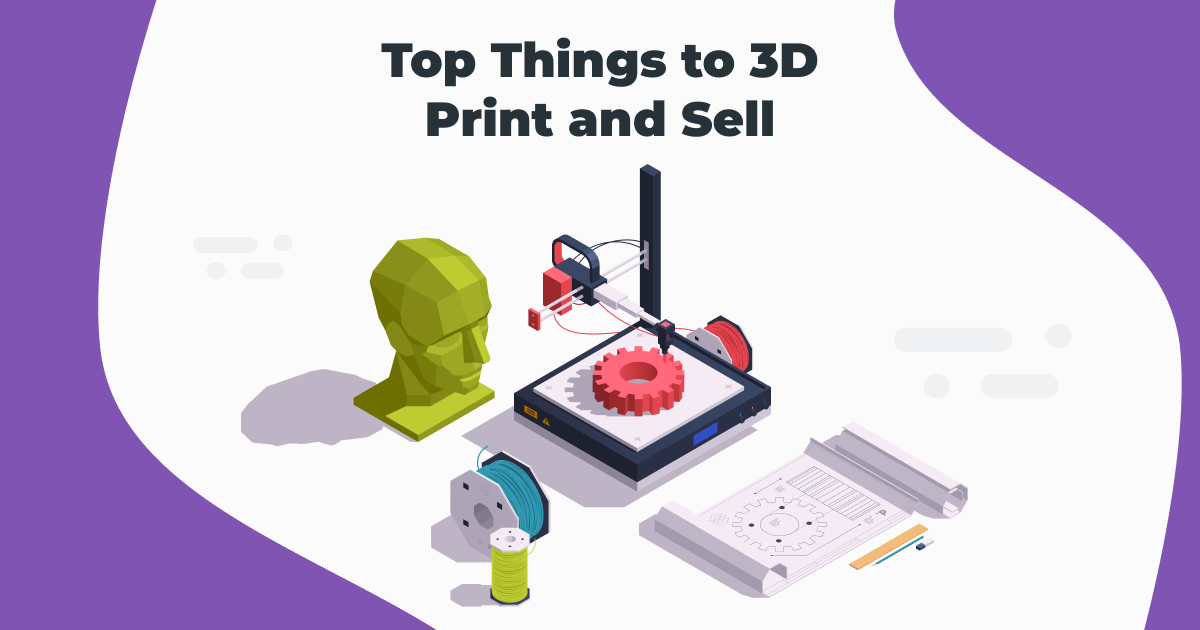 Top 10 Best Selling 3D Printed Items: How to Sell 3D Prints