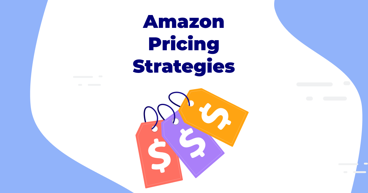 Amazon Pricing Strategy: 4 Tips To Set the Right Product Price