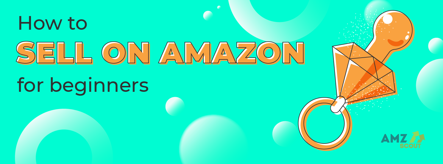 How to Sell on Amazon: Things Beginners Need to Know