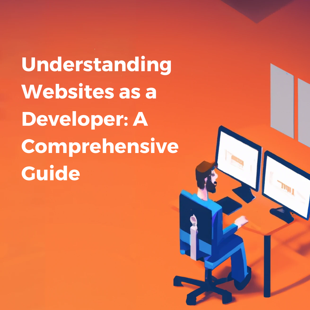 Understanding Websites as a Developer: A Comprehensive Guide Understanding Websites as a Developer: A Comprehensive Guide