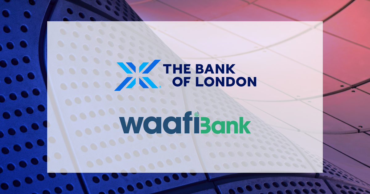 WAAFI BANK SELECTS THE BANK OF LONDON AS ITS UK BANKING SERVICES PROVIDER