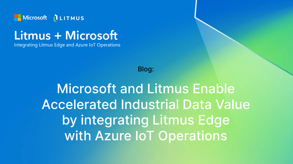 Microsoft and Litmus Enable Accelerated Industrial Data Value by ...