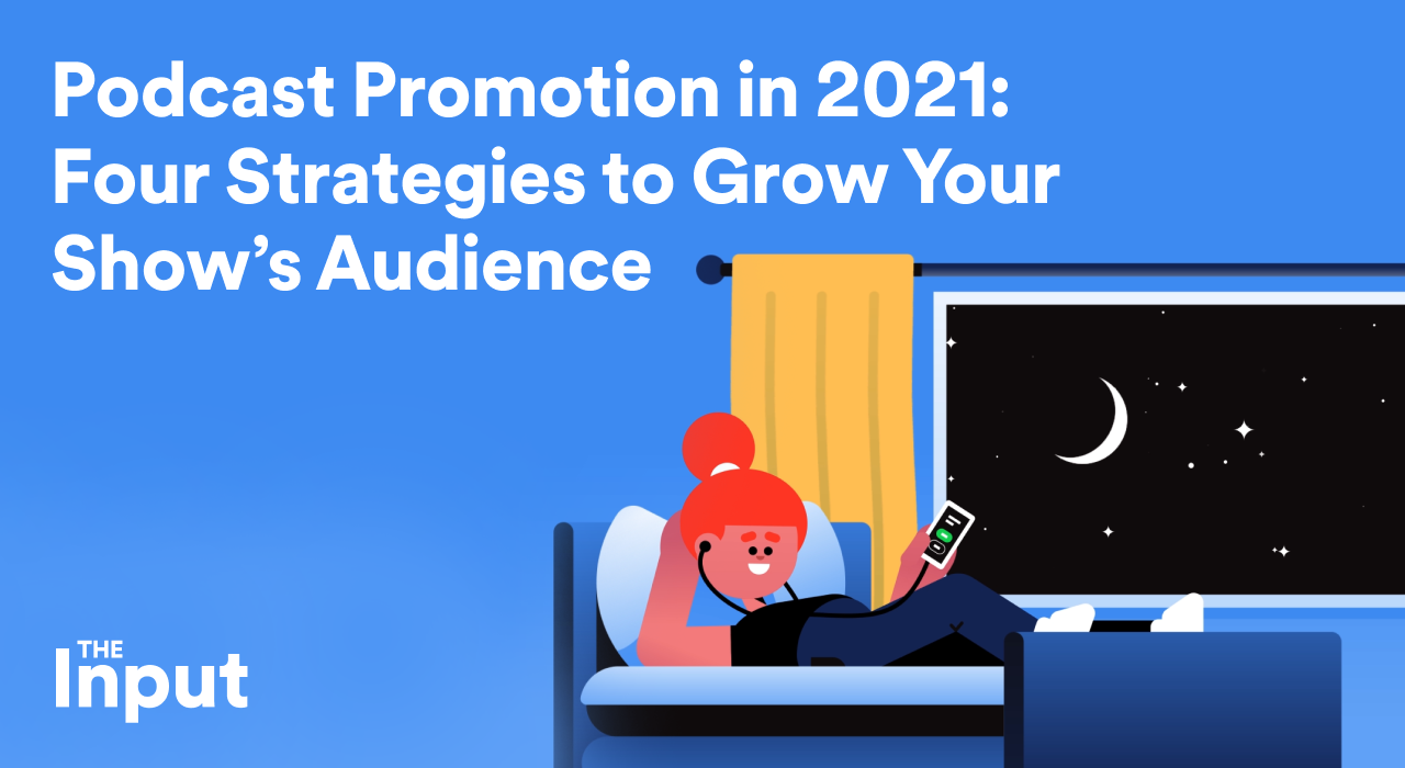 Podcast Promotion In 2021 Four Strategies To Grow Your Shows Audience