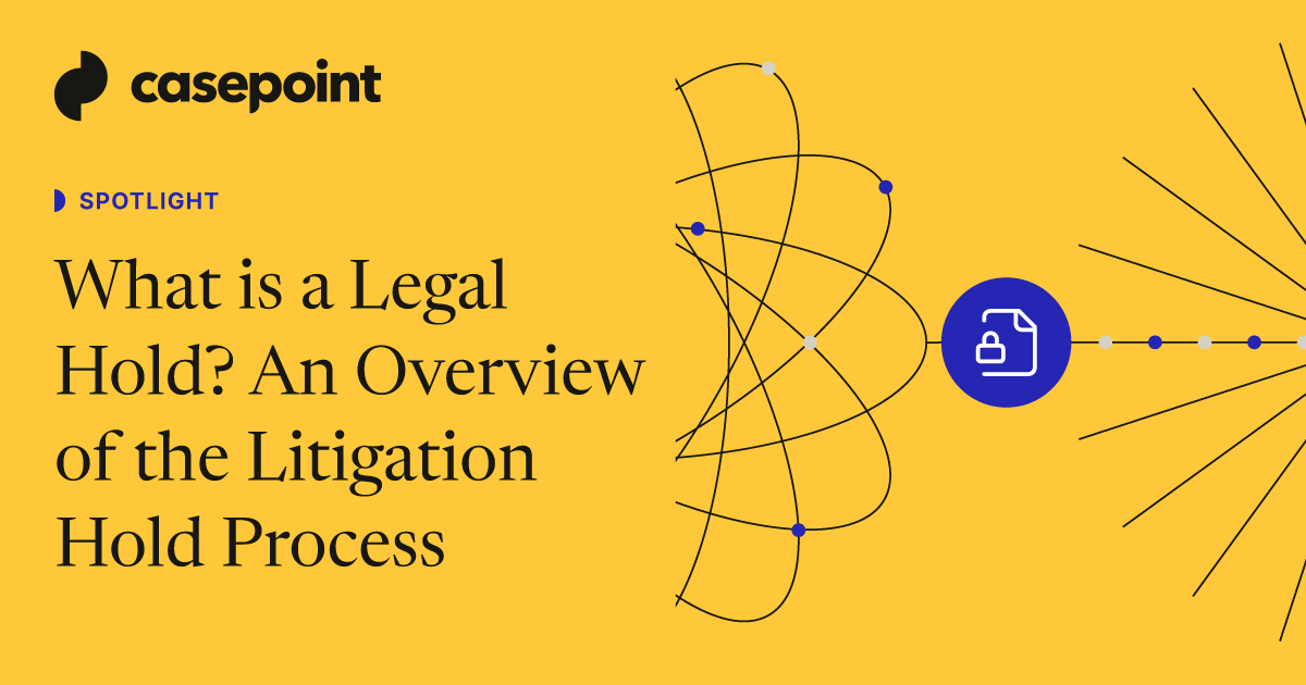 What is a Legal Hold? An Overview of the Litigation Hold Process ...