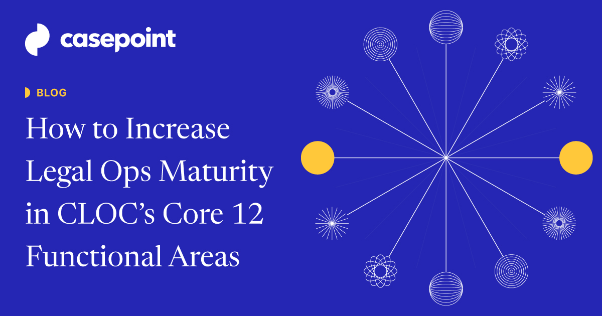 How to Increase Legal Ops Maturity in CLOC’s Core 12 Functional Areas ...