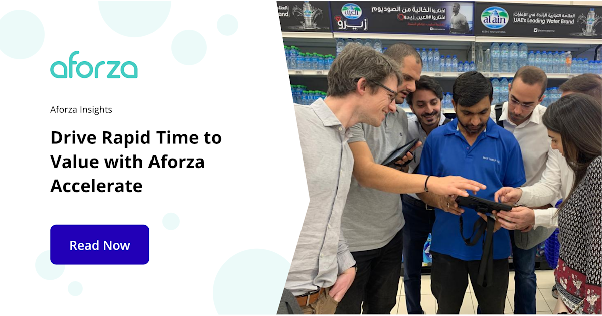Drive Rapid Time to Value with the Aforza Accelerate Methodology Drive Rapid Time to Value with the Aforza Accelerate Methodology