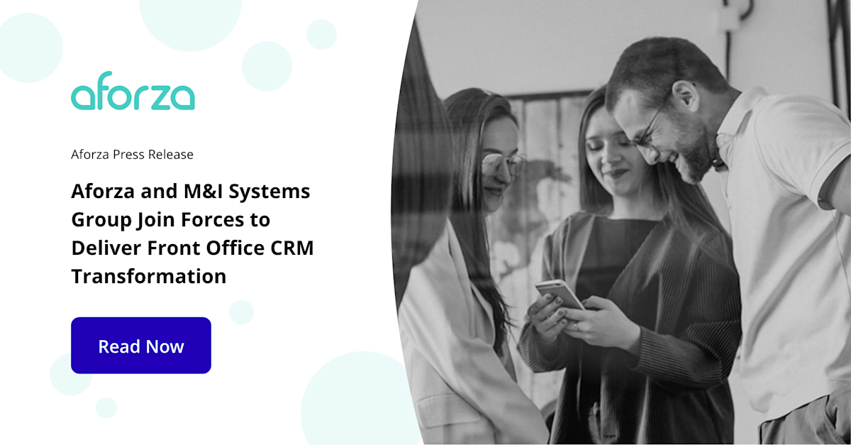 PRESS RELEASE: Aforza and M&I Systems Group Join Forces to Deliver Front Office CRM ...
