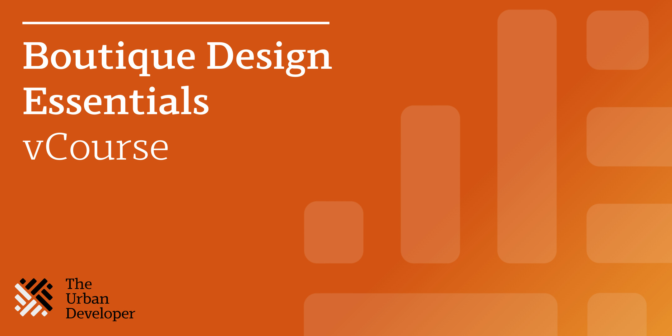 On-Demand: Boutique Design Essentials vCourse | The Urban Developer