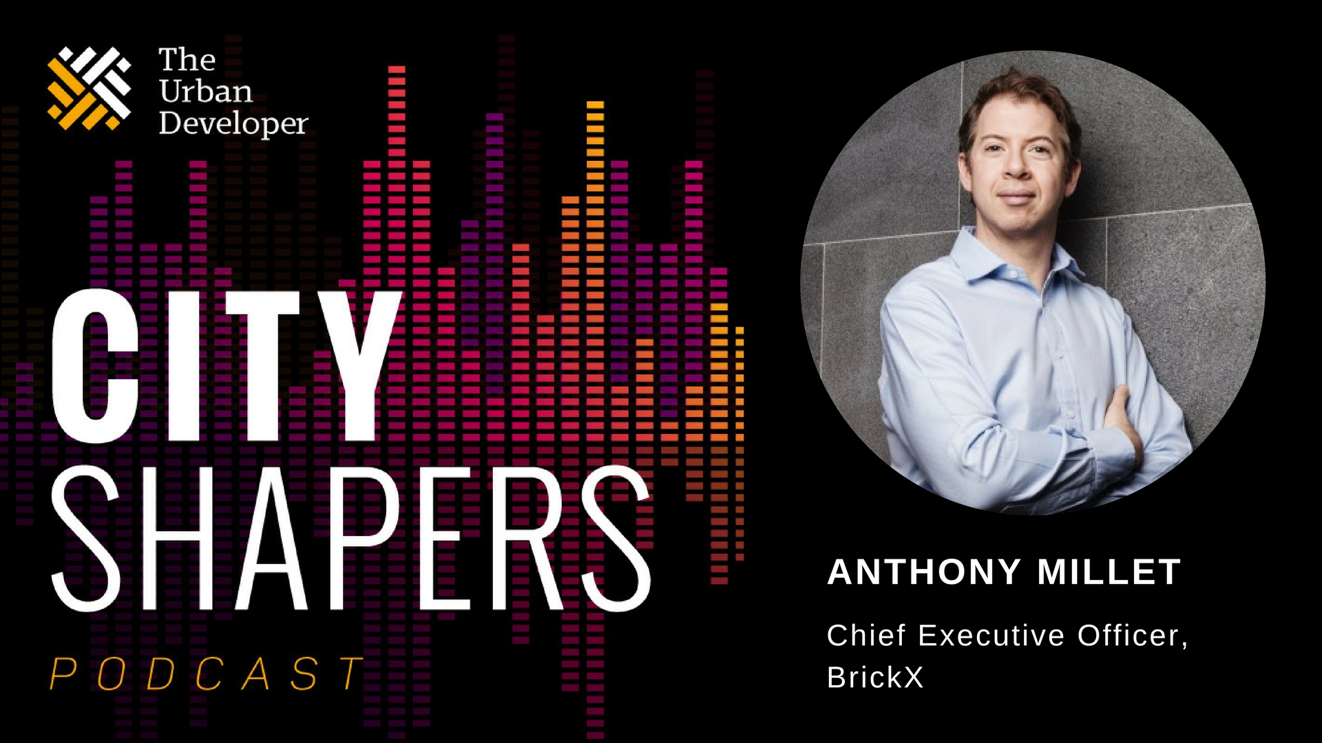 City Shapers Podcast: Episode Two – Anthony Millet, CEO of BrickX | The ...