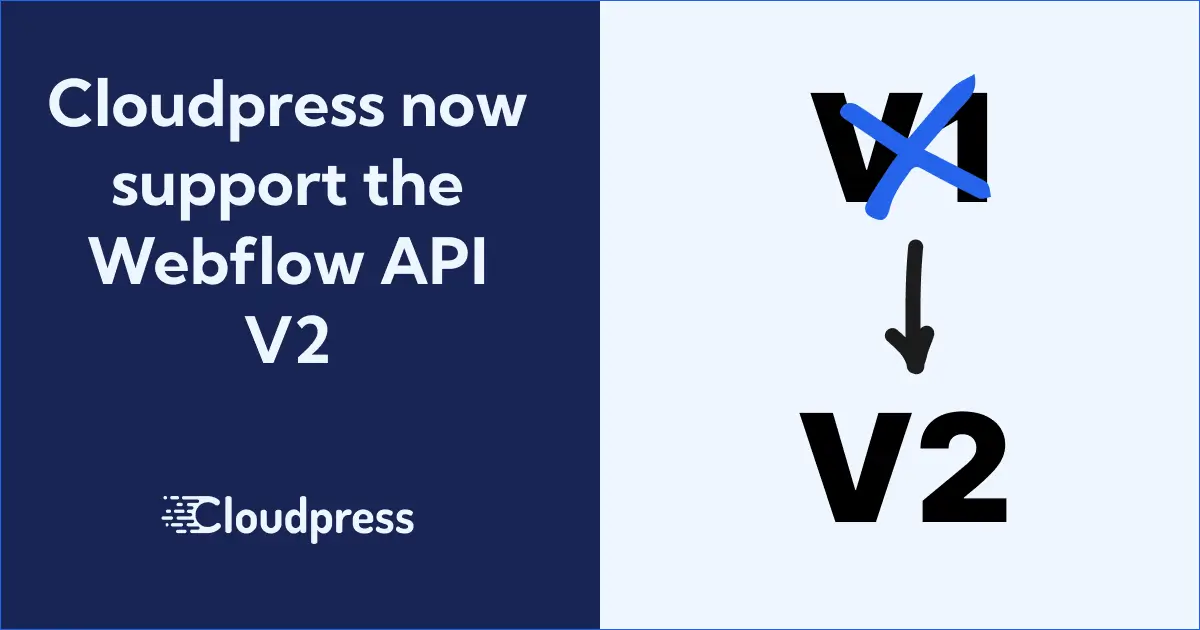 Cloudpress now support the Webflow API V2