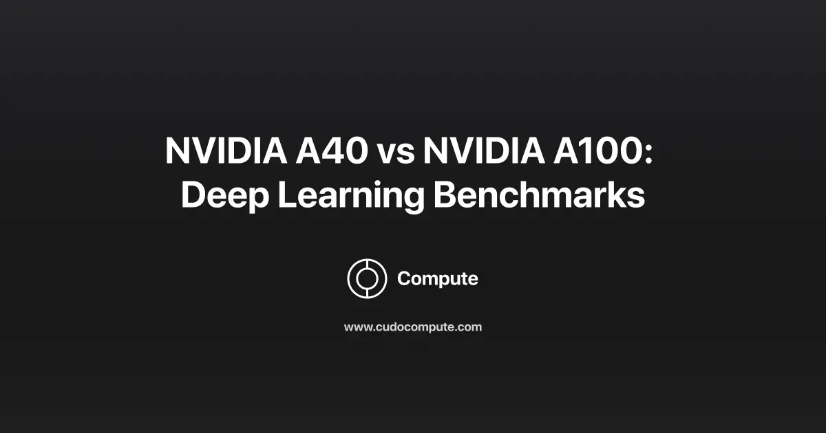 NVIDIA A40 vs A100 | Deep learning benchmark and performance