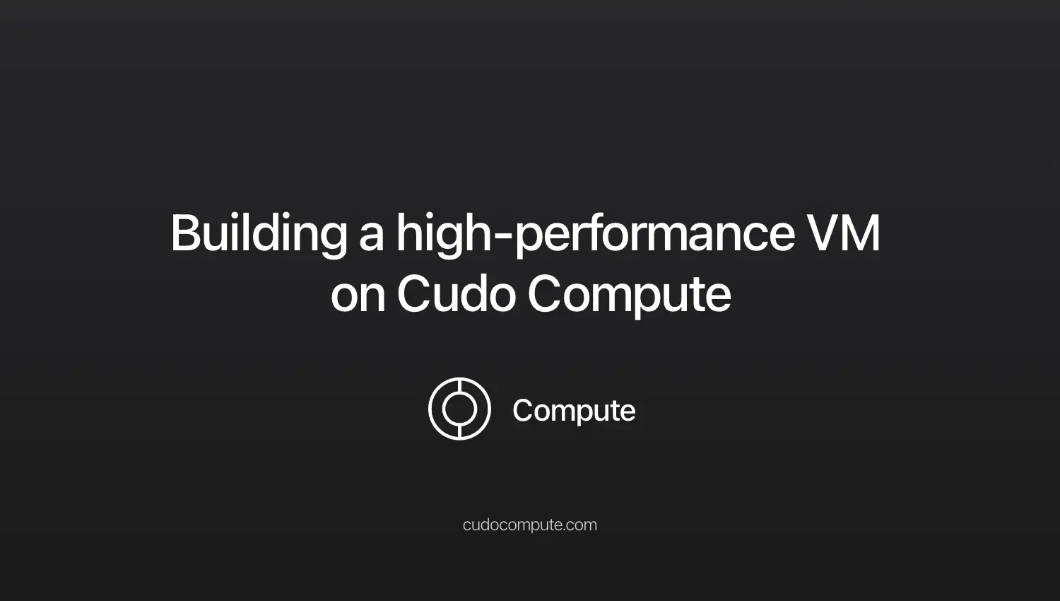 Building a high-performance VM on CUDO Compute Building a high-performance VM on CUDO Compute