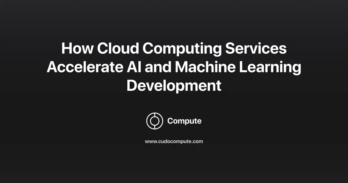 How cloud computing services accelerate AI and machine learning development