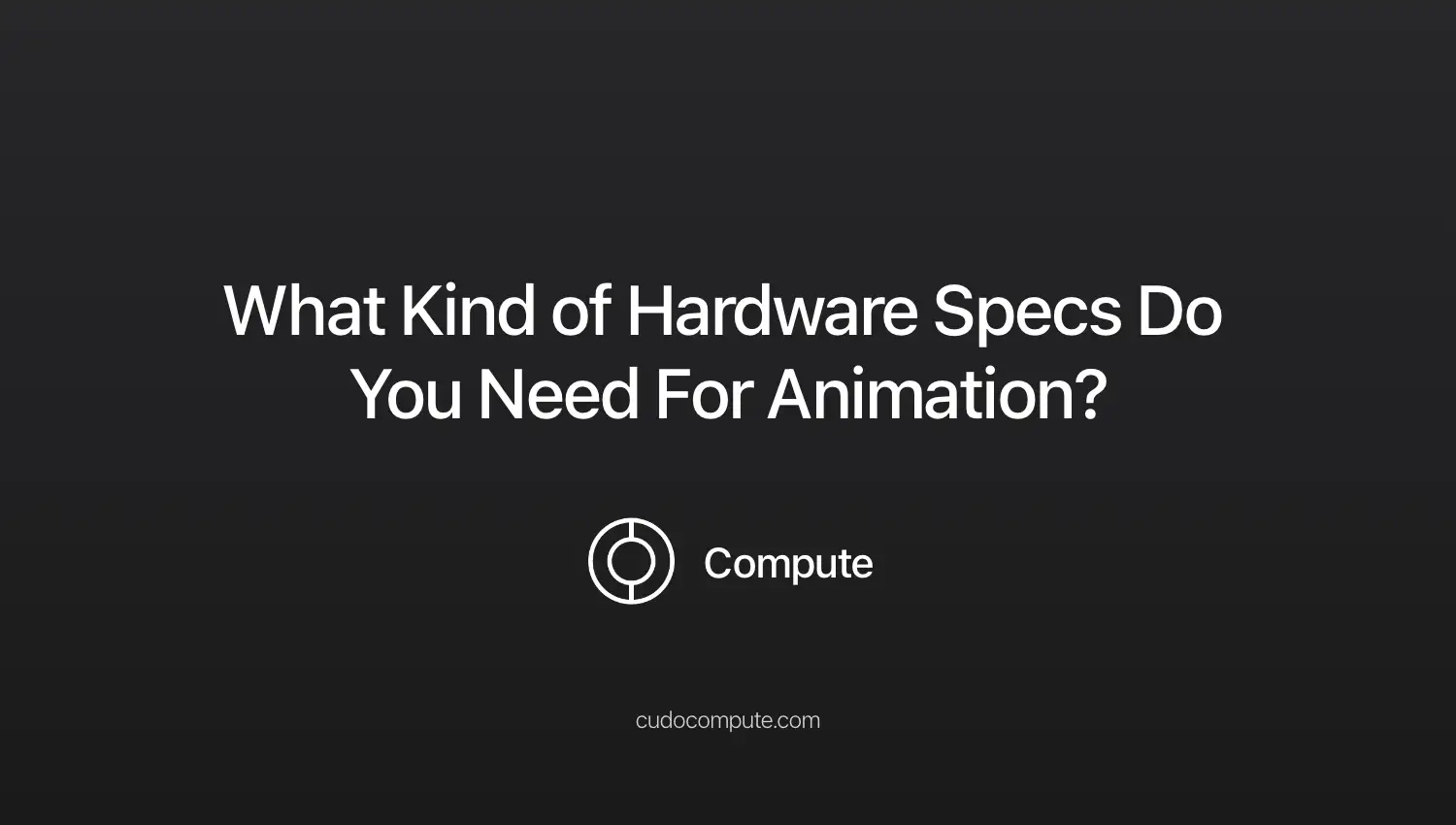 Best hardware specifications for animation.