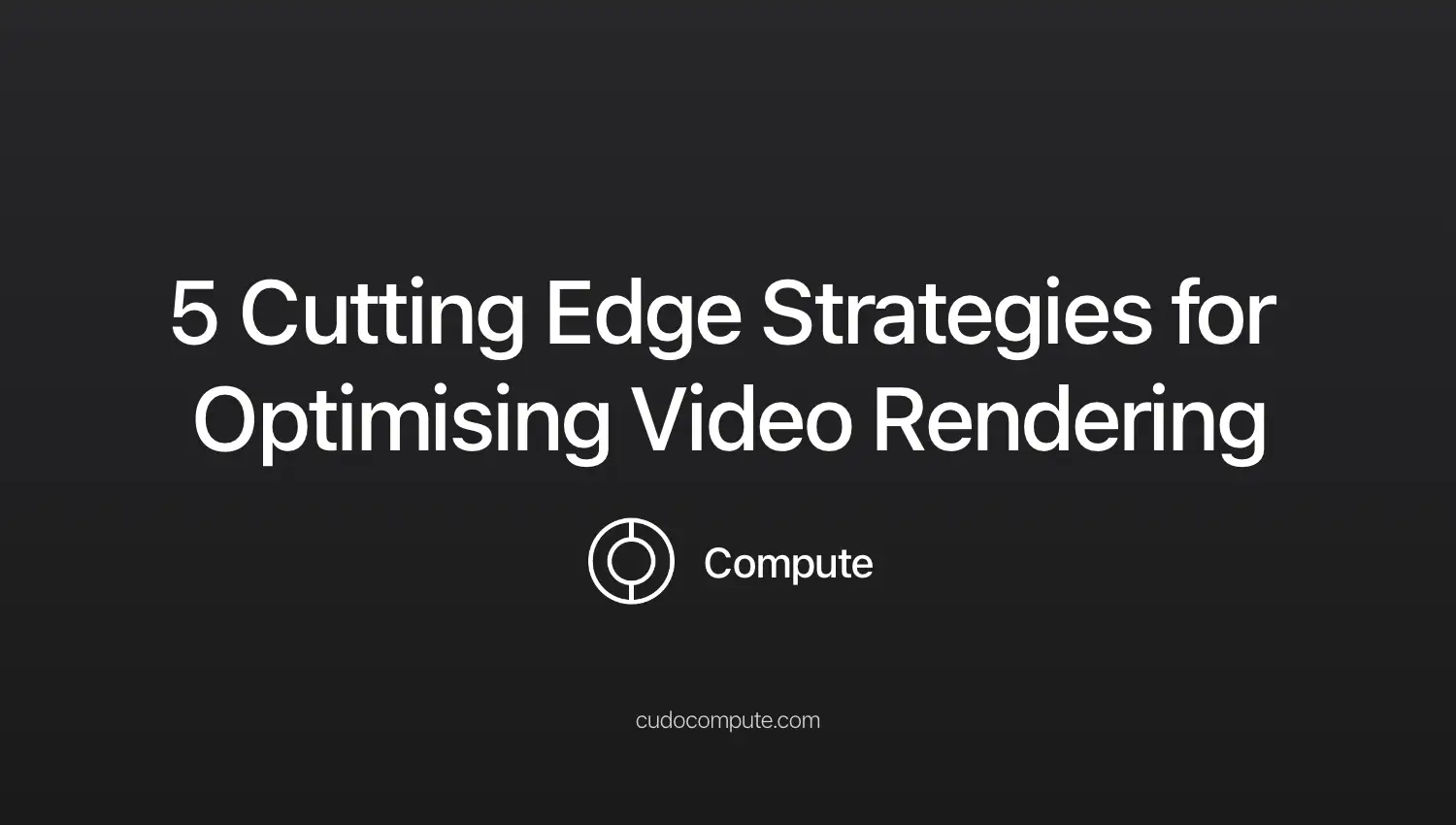 5 cutting edge strategies for optimising video rendering