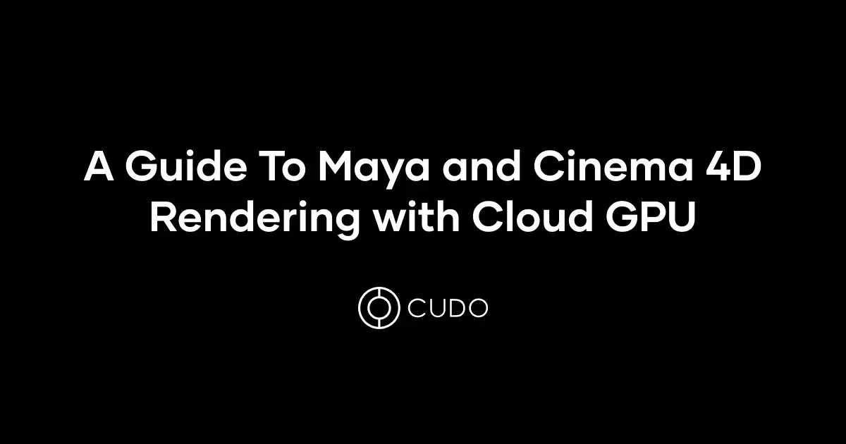A guide to Maya and Cinema 4D rendering with cloud GPU