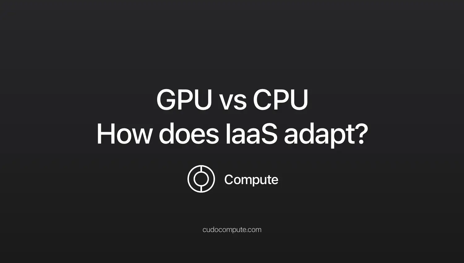 The battle between GPU and CPU, how does IaaS adapt?