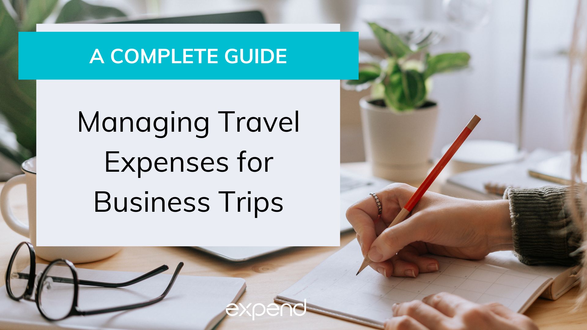 A complete guide to managing travel expenses for business trips
