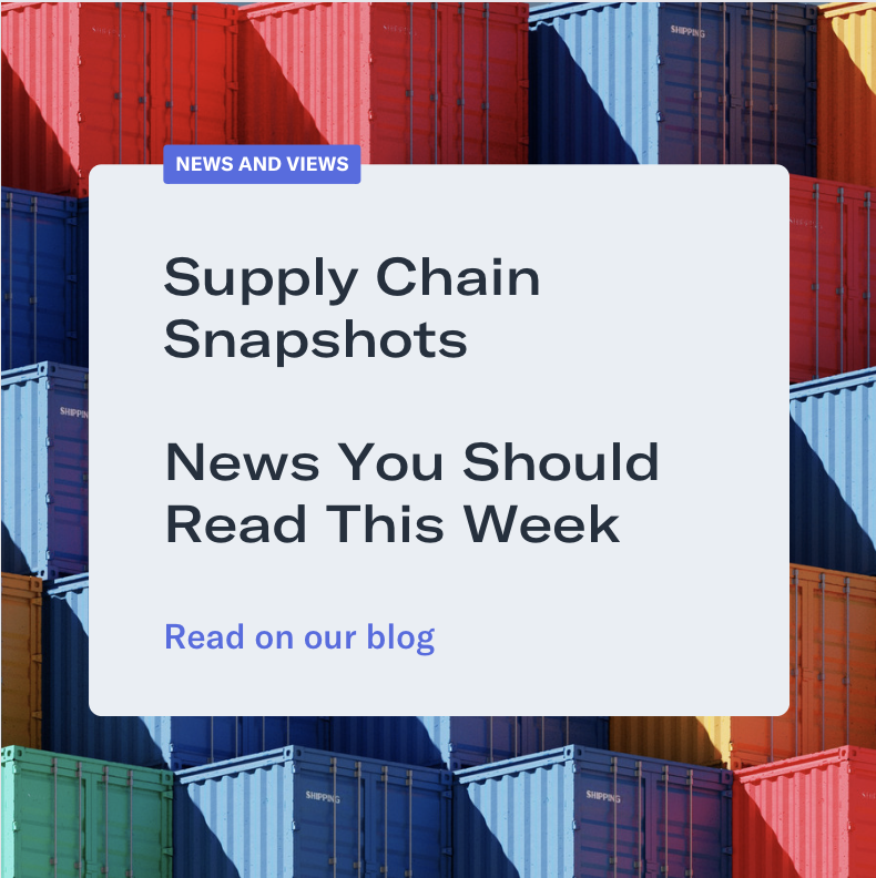Supply Chain Snapshots - News & Trends You Should Read This Week