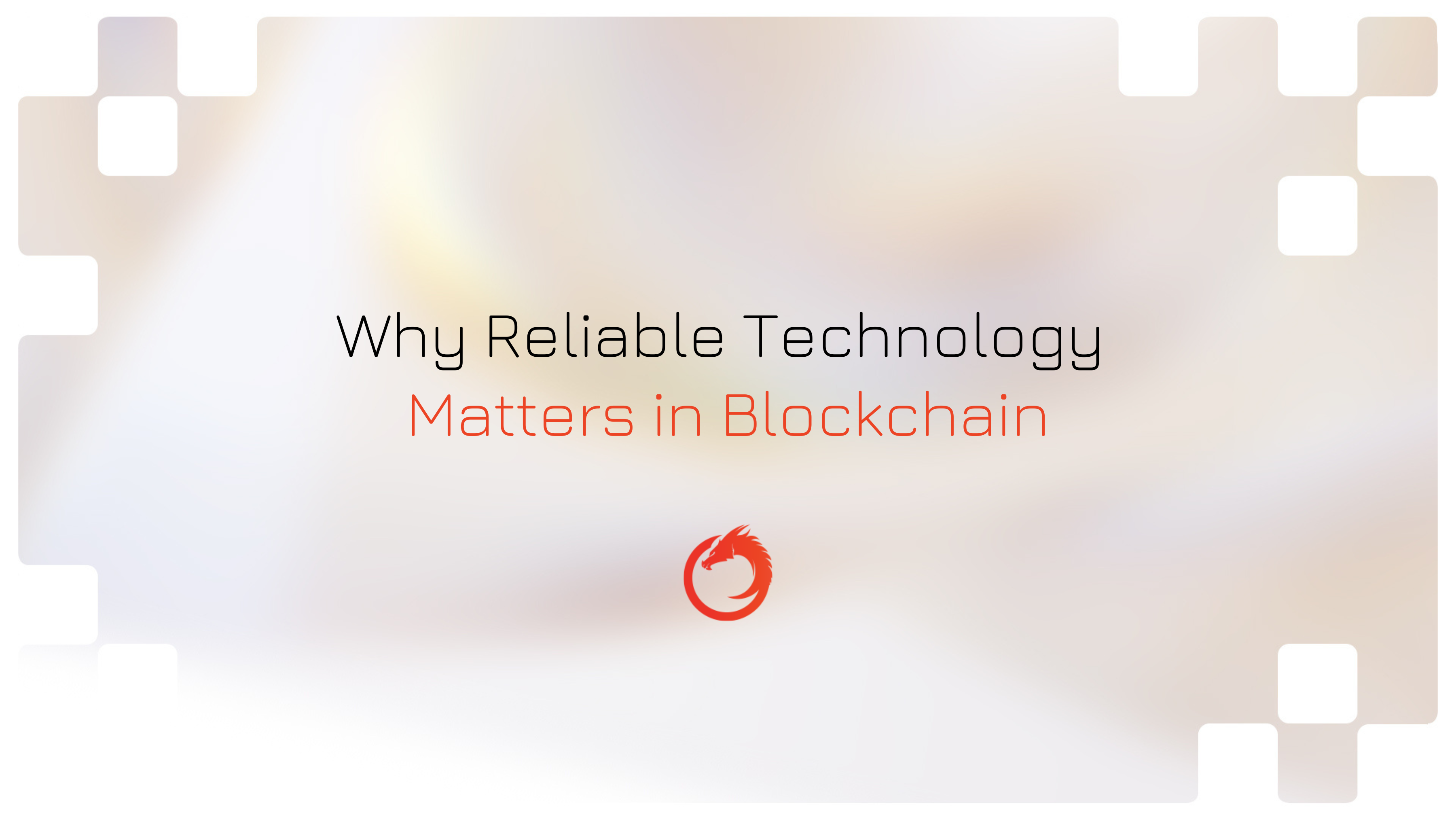 Why Reliable Technology Matters in Blockchain | Orochi Network
